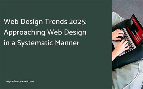 Web Design Trends 2025 Approaching Web Design In A Systematic Manner Lemonade