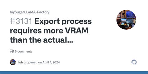 Export Process Requires More Vram Than The Actual Finetuning · Issue 3131 · Hiyougallama
