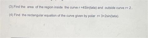 Solved Find The Area Of The Region Inside The Curve Chegg Com
