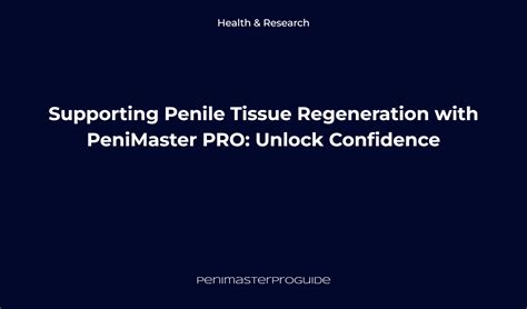 Supporting Penile Tissue Regeneration With Penimaster Pro Unlock