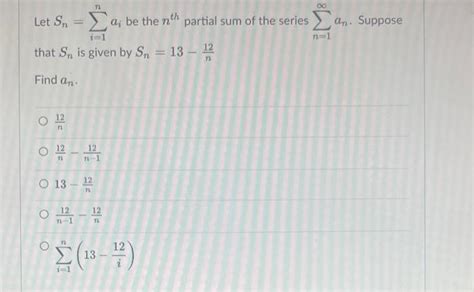 Solved Let Sn∑i1nai Be The Nth Partial Sum Of The Series