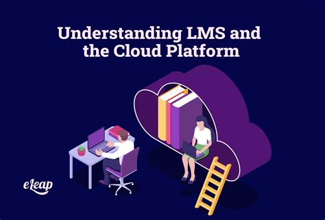 Understanding Lms And The Cloud Platform Eleap®