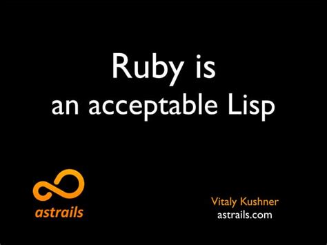 Ruby Is An Acceptable Lisp Ppt