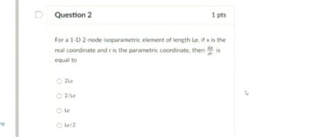 Solved For A D Node Isoparametric Element Of Length Le Chegg