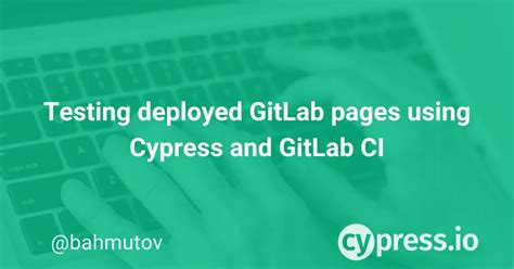testing deployed gitlab pages using cypress and gitlab ci
