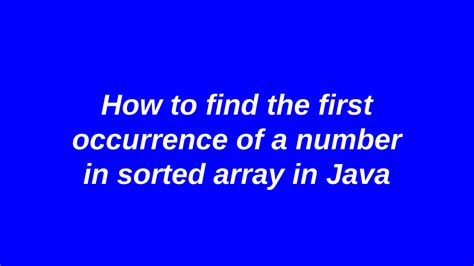 How To Find The First Occurrence Of A Number In Sorted Array In Java