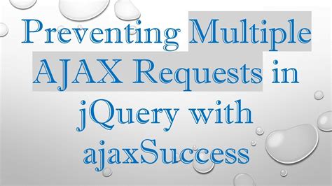 Preventing Multiple Ajax Requests In Jquery With Ajaxsuccess Youtube
