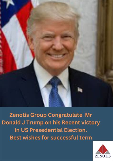 Zenotis Group Congratulate Mr Donald J Trump On His Recent Election Victory Your Dedication