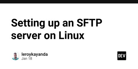 Setting Up An Sftp Server On Linux Dev Community