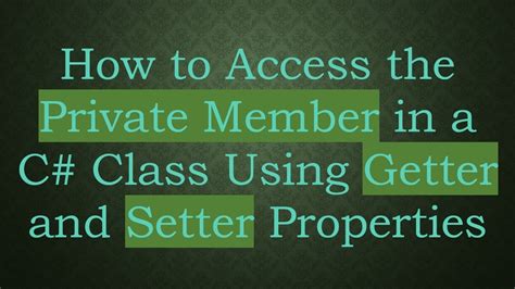 How To Access The Private Member In A C Class Using Getter And Setter