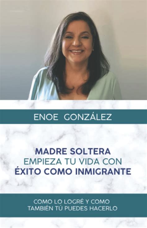 Buy Madre Soltera Empieza Tu Vida Con Exito Como Inmigrante Como Lo