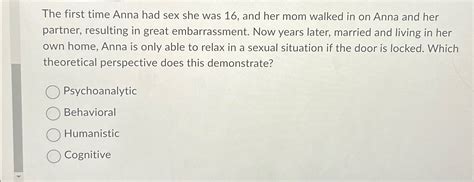 Solved The First Time Anna Had Sex She Was And Her Mom Chegg Com