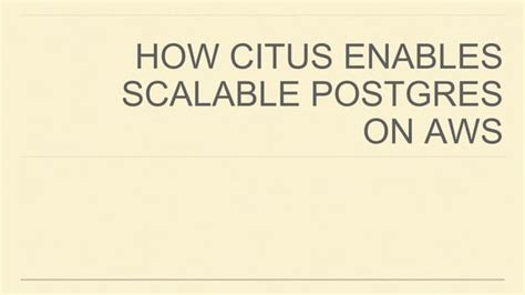 Aws Reinvent 2016 How Citus Enables Scalable Postgresql On Aws