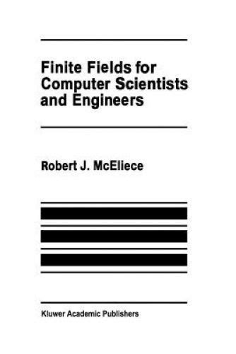 Finite Fields For Computer Scientists And Engineers By Robert J Mceliece Paperback 2011 For