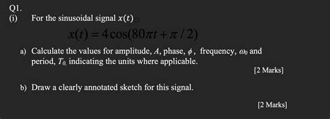 Solved Q1 I For The Sinusoidal Signal X T X T 4 Chegg Com