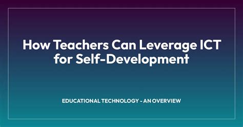 How Teachers Can Leverage Ict For Self Development • Teachers Institute