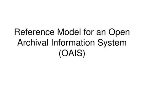 Ppt Reference Model For An Open Archival Information System Oais Powerpoint Presentation