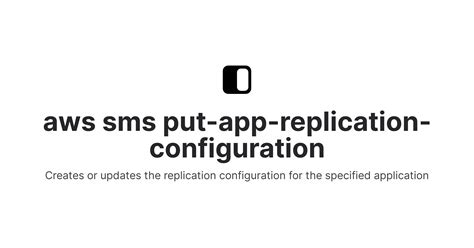 Aws Sms Put App Replication Configuration Fig