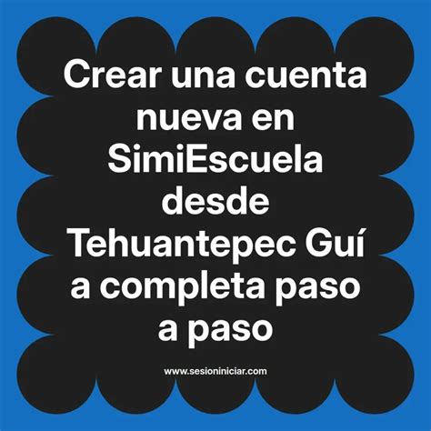 Crear Una Cuenta Nueva En Simiescuela Guía Paso A Paso Desde Tehuantepec