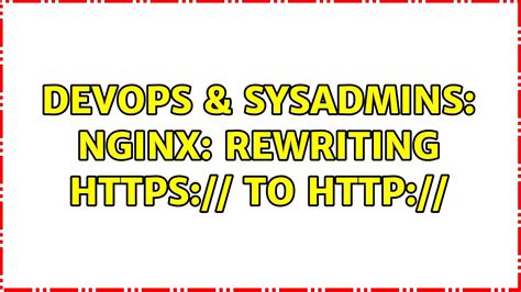 DevOps SysAdmins Nginx Rewriting Https To 2 Solutions