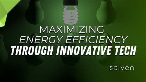 Maximizing Energy Efficiency Through Innovative Tech Sciven