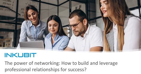 The Power Of Networking How To Build And Leverage Professional Relationships For Success