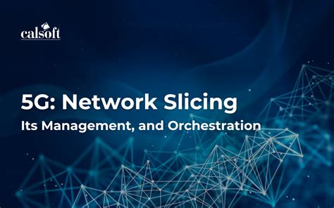 5g Network Slicing Its Management And Calsoft Blog