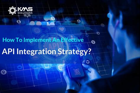 How To Implement An Effective Api Integration Strategy By Kms Solutions Medium