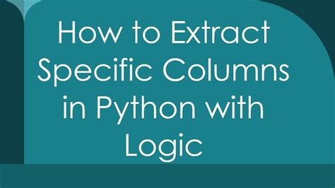 How To Extract Specific Columns In Python With Logic Youtube