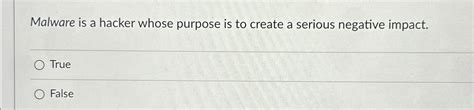 Solved Malware Is A Hacker Whose Purpose Is To Create A Chegg Com
