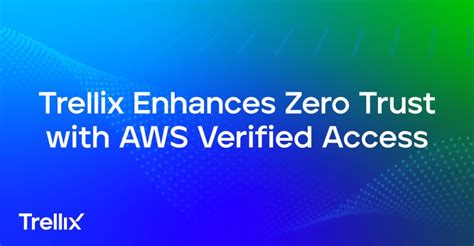 Jennifer Michel On Linkedin Trellix Enhances Zero Trust With Aws Verified Access