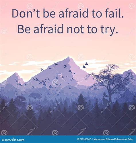Inspirational Quotes Don`t Be Afraid To Fail Be Afraid Not To Try