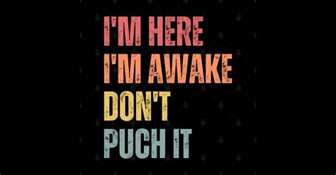 Im Here Im Awake Dont Push It Funny Awake Sticker Teepublic