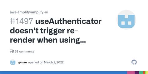 UseAuthenticator Doesn T Trigger Re Render When Using At The App Level Issue Aws