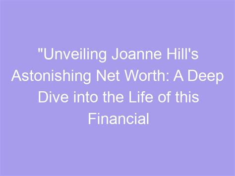 unveiling joanne hill s astonishing net worth a deep dive into the