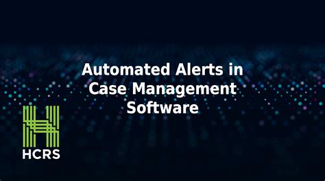 Automated Alerts In Case Management Software