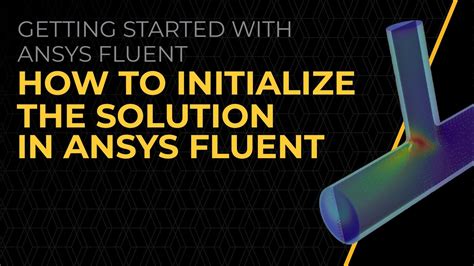 How To Initialize The Solution In Ansys Fluent — Lesson 5 Youtube