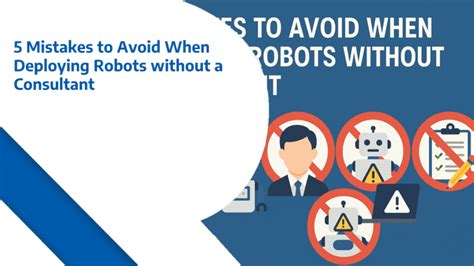 5 Mistakes To Avoid When Deploying Robots Without A Consultant