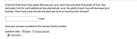 Solved A Farmer Finds That If She Plants 80 Trees Per Acre Chegg Com