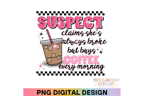 Suspect Claims Shes Always Broke Png Graphic By Morgan Day Designs