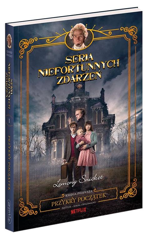 Przykry Początek Seria Niefortunnych Zdarzeń Tom 1 Snicket Lemony