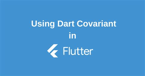 Mastering Dart Covariant For Flutter Development Fluttercurious