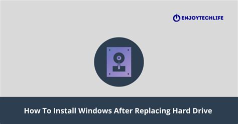 How To Install Windows After Replacing Hard Drive Best And Easy Way Enjoytechlife