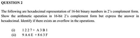 Solved The Following Are Hexadecimal Representations Of 16 Bit Binary Numbers In 2s Complement