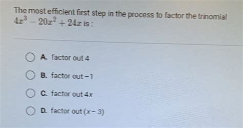 Solved The Most Efficient First Step In The Process To Factor The
