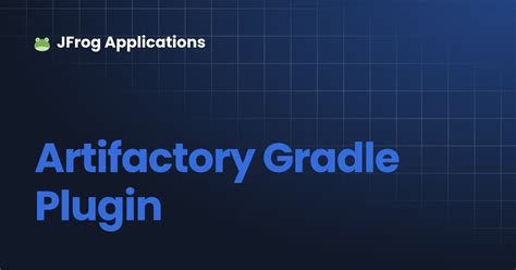 Artifactory Gradle Plugin Jfrog Applications