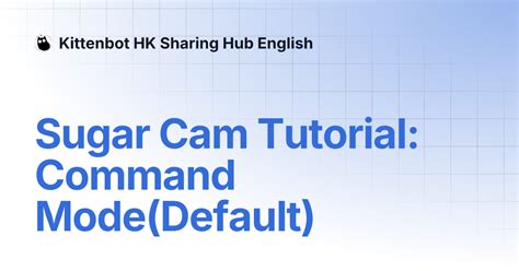 Sugar Cam Tutorial Command Modedefault Kittenbot Hk Sharing Hub English