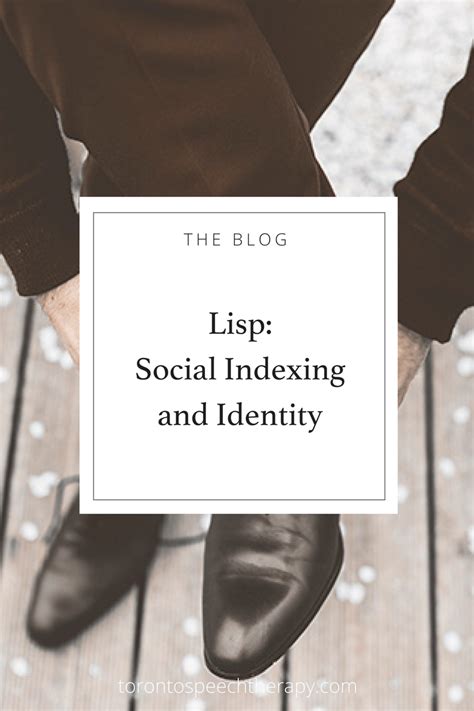 Lisp Social Indexing And Identity — Well Said Toronto Speech Therapy