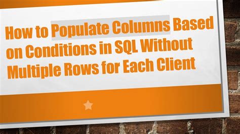 How To Populate Columns Based On Conditions In Sql Without Multiple