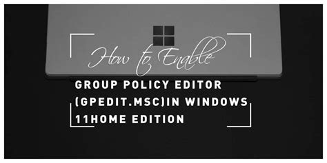 How To Enable Group Policy Editor Gpedit Msc In Windows 11 Home Edition